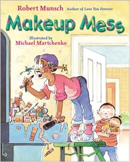 Makeup Mess: Robert Munsch, Michael Martchenko: 9780439187718: Amazon ...