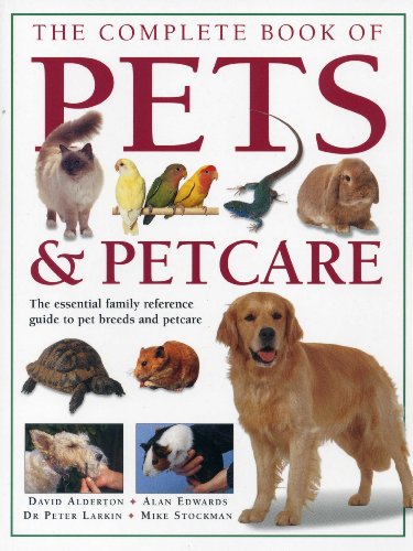 The Complete Book of Pets & Petcare: The essential family reference ...