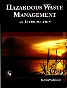 Hazardous Waste Management: An Introduction: Cliff VanGuilder ...