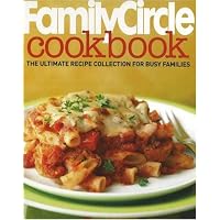 Family Circle Cookbook: The Ultimate Recipe Collection for Busy ...
