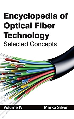 Encyclopedia of Optical Fiber Technology: Volume IV (Selected Concepts ...