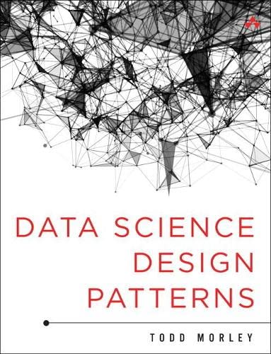 Data Science Design Patterns: Morley, Todd: 9780134000053: Amazon.com ...