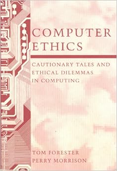 Computer Ethics: Cautionary Tales and Ethical Dilemmas in Computing ...