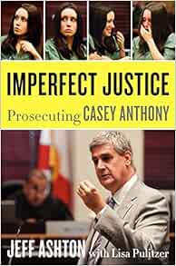 Amazon.com: Imperfect Justice: Prosecuting Casey Anthony: 9780062125323 ...
