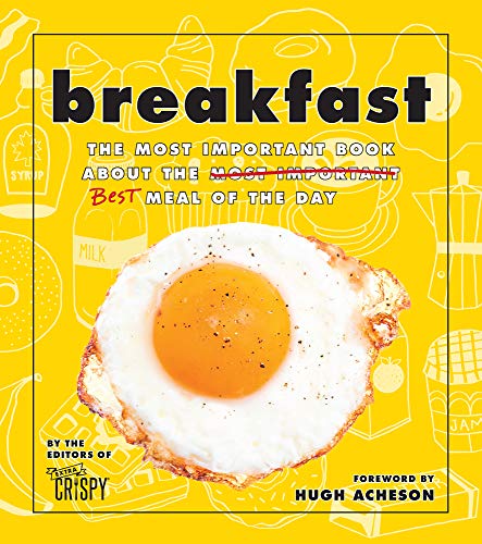 Breakfast: The Most Important Book About the Best Meal of the Day: The ...