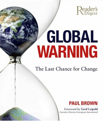 Global Warning: The Last Chance for Change: Paul Brown, Gerd Leipold ...
