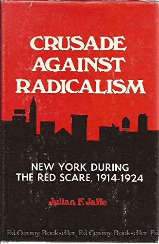 Crusade Against Radicalism; New York During the Red Scare, 1914-1924 ...