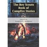 The Boy Scouts Book of Campfire Stories: Mathiews, Franklin K ...