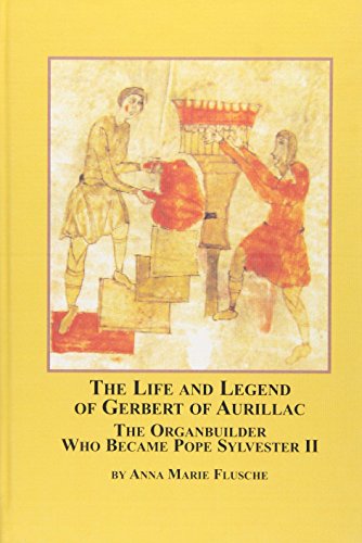 The Life And Legend of Gerbert of Aurillac: The Organbuilder Who Became ...