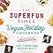The Superfun Times Vegan Holiday Cookbook: Entertaining for Absolutely Every Occasion: Moskowitz ...