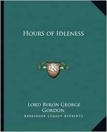 Hours of Idleness: Gordon, Lord Byron George: 9781162629766: Amazon.com ...