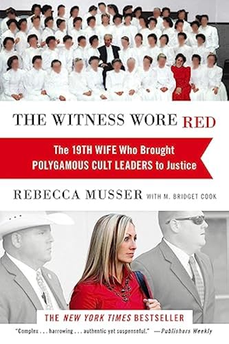 The Witness Wore Red: The 19th Wife Who Brought Polygamous Cult Leaders ...