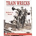 Train Wrecks: A Pictorial History of Accidents on the Main Line: Reed ...