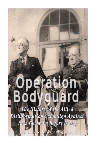 Operation Bodyguard: The History of the Allies’ Disinformation Campaign ...