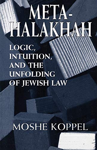 Meta-Halakhah: Logic, Intuition, and the Unfolding of Jewish Law ...