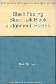 Black Feeling Black Talk Black Judgement: Poems: Nikki. Giovanni ...