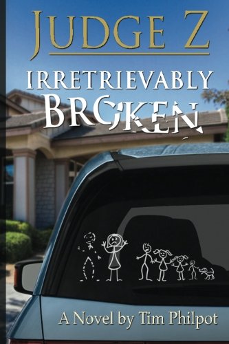 Judge Z: Irretrievably Broken: Philpot, Tim: 9780692634967: Amazon.com ...