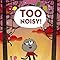 Too Noisy!: Doyle, Malachy, Vere, Ed: 9780763662264: Amazon.com: Books