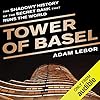 Tower of Basel: The Shadowy History of the Secret Bank that Runs the ...