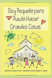 Soy Pequeño pero Puedo Hacer Grandes Cosas Diario de Gratitud y Oración ...