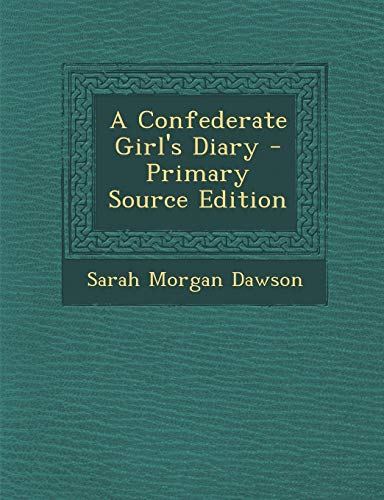 A Confederate Girl's Diary - Primary Source Edition: Dawson, Sarah ...