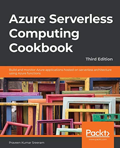 Azure Serverless Computing Cookbook Build And Monitor Azure Applications Hosted On Serverless 5457