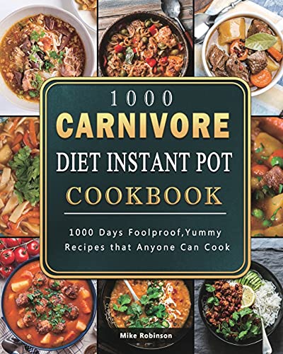 1000 Carnivore Diet Instant Pot Cookbook: 1000 Days Foolproof, Yummy ...