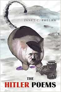 The Hitler Poems: Phelan, Janet C.: 9781413496970: Amazon.com: Books