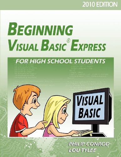 Beginning Visual Basic Express for High School Students - 2010 Edition: Conrod, Philip, Tylee ...