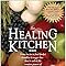 The Healing Kitchen: From Tea Tin to Fruit Basket, Breadbox to Veggie ...