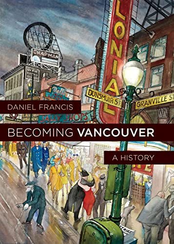 Becoming Vancouver: A History: Francis, Daniel: 9781550179163: Amazon ...