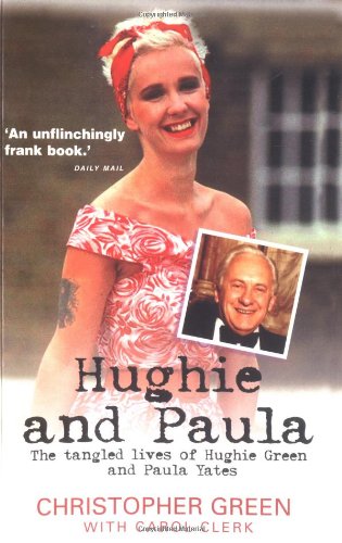 Hughie and Paula: The Tangled Lives of Hughie Green and Paula Yates ...