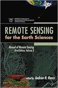 Manual of Remote Sensing, Vol. 3: Remote Sensing for the Earth Sciences ...
