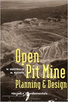 Open Pit Mine Planning & Set Design Volume 2: William A. Hustrulid ...