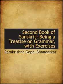 Second Book of Sanskrit: Being a Treatise on Grammar, with Exercises ...