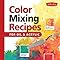 Color Mixing Recipes: Mixing Recipes for More Than 450 Colour ...