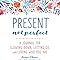 Amazon.com: Present, Not Perfect: A Journal for Slowing Down, Letting ...