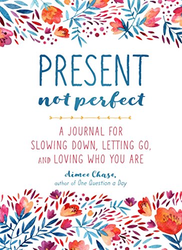 Amazon.com: Present, Not Perfect: A Journal for Slowing Down, Letting ...