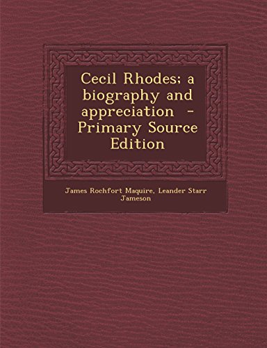 Cecil Rhodes; a biography and appreciation: Maquire, James Rochfort ...