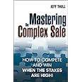 Amazon.com: Mastering the Complex Sale: How to Compete and Win When the ...