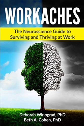 Workaches: The Neuroscience Guide to Surviving and Thriving at Work ...