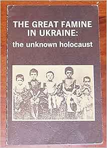 The Great Famine in Ukraine: The Unknown Holocaust: The Editors of The ...