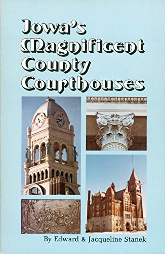 Iowa's Magnificent County Courthouses: Stanek, Edward J.;Stanek ...
