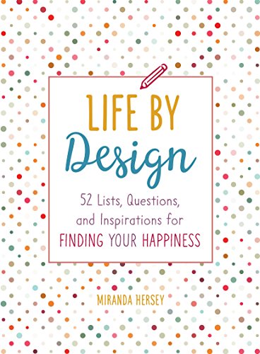 Life by Design: 52 Lists, Questions, and Inspirations for Finding Your ...