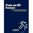 iPhone and iOS Forensics: Investigation, Analysis and Mobile Security for Apple iPhone, iPad and ...