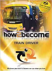 How to Become a Train Driver: 9781907558443: Amazon.com: Books