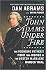 John Adams Under Fire: The Founding Father's Fight for Justice in the ...