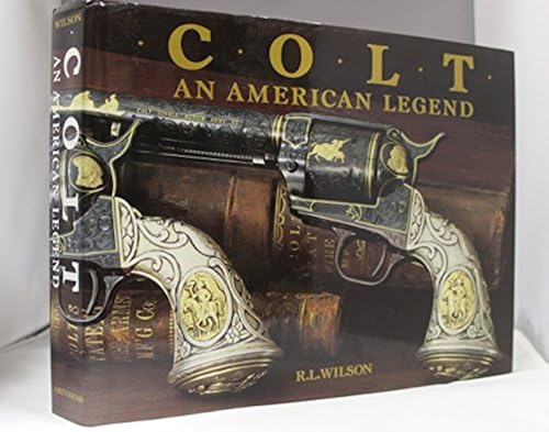 Colt, an American legend: The official history of Colt firearms from ...