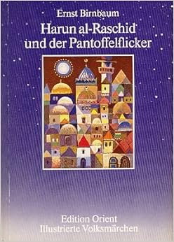 Harun al-Raschid und der Pantoffelflicker. Orientalische Märchen ...