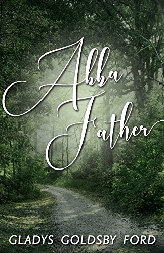 Abba, Father: A book of Bible expositions written to honor Jesus and to ...
